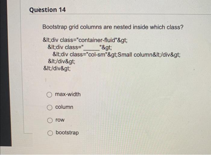 Solved Question 14 Bootstrap grid columns are nested inside | Chegg.com