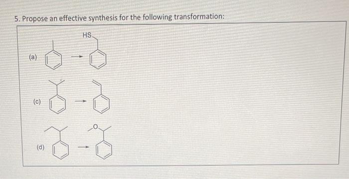 Solved 5. Propose an effective synthesis for the following | Chegg.com Solved 5. Propose an effective synthesis for the following | Chegg.com