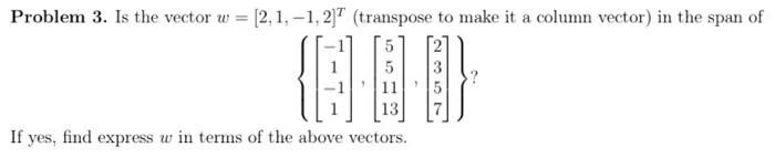 Solved Problem 3 . Is the vector w=[2,1,−1,2]T (transpose to | Chegg.com