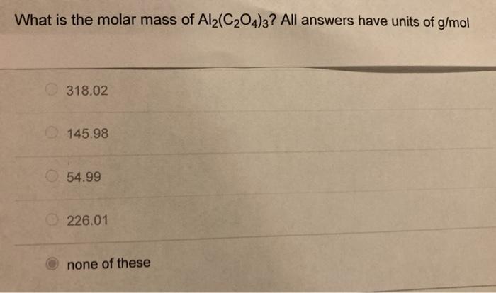 Solved What is the molar mass of Al2(C2O4)3? All answers | Chegg.com