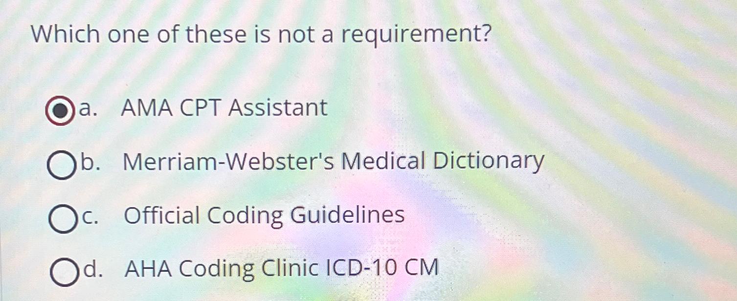 Solved Which one of these is not a requirement?a. ﻿AMA CPT | Chegg.com