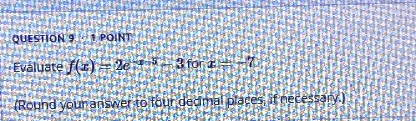 Solved QUESTION 9 ﻿: 1 ﻿POINTEvaluate f(x)=2e-x-5-3 ﻿for | Chegg.com