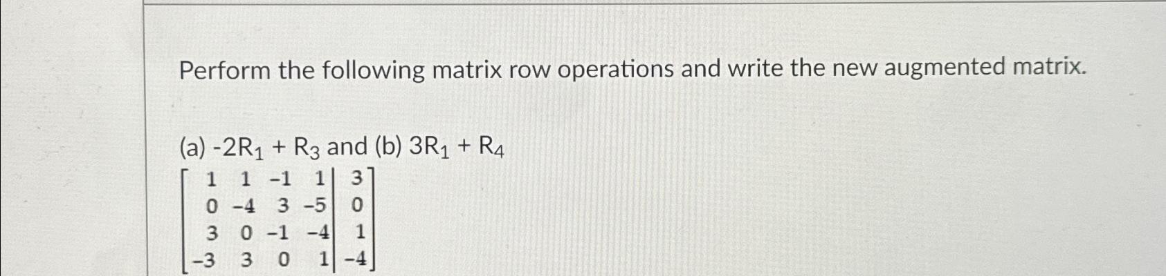 Solved Perform the following matrix row operations and write | Chegg.com