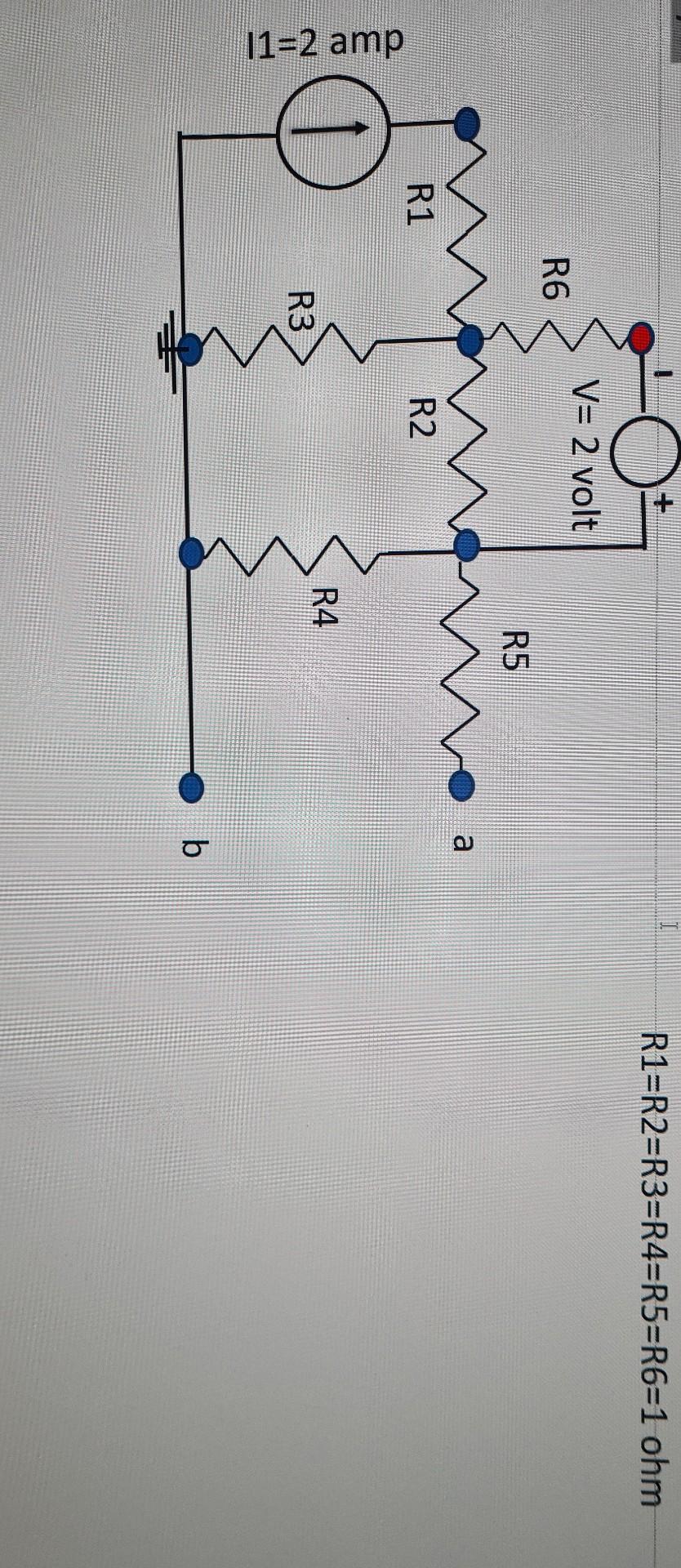 Solved O R1=R2=R3=R4=R5=R6=1 ohm V= 2 volt R6 R5 ~ a R1 R2 | Chegg.com
