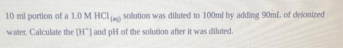 Solved 10ml portion of a 1.0MHCl(aq) solution was diluted to | Chegg.com
