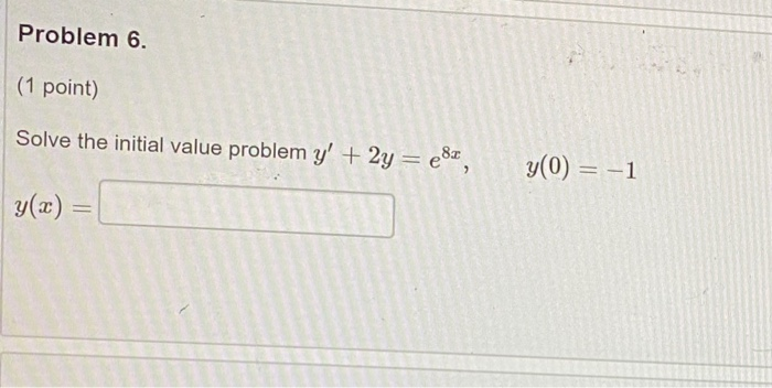 Solved Problem 6. (1 point) Solve the initial value problem | Chegg.com