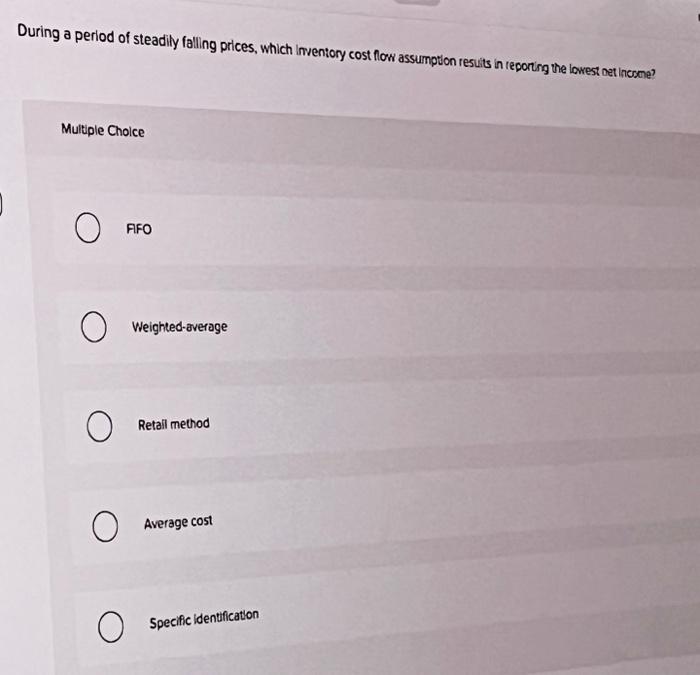 Solved During a period of steadily falling prices, which | Chegg.com