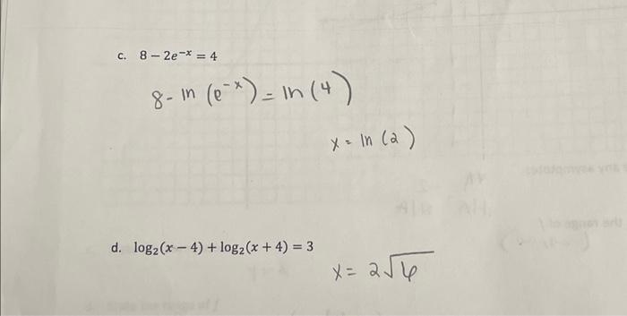 Solved 8−2e−x=4 8−ln(e−x)=ln(4)x=ln(2) log2(x−4)+log2(x+4)=3 | Chegg.com