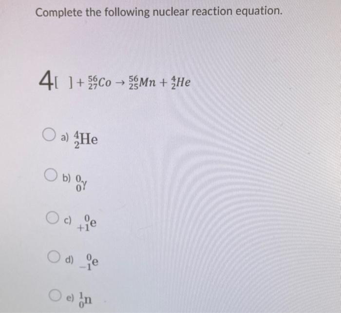Solved Complete the following nuclear reaction equation. | Chegg.com
