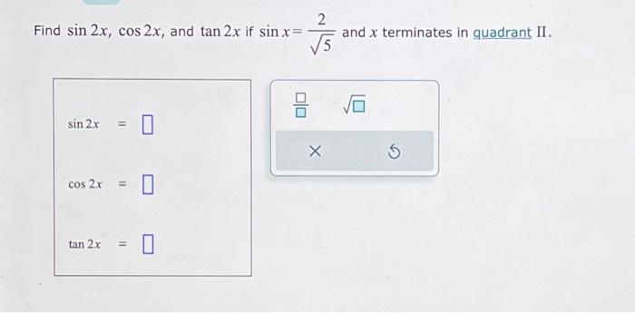 Find sin2x,cos2x, and tan2x if sinx=52 and x | Chegg.com