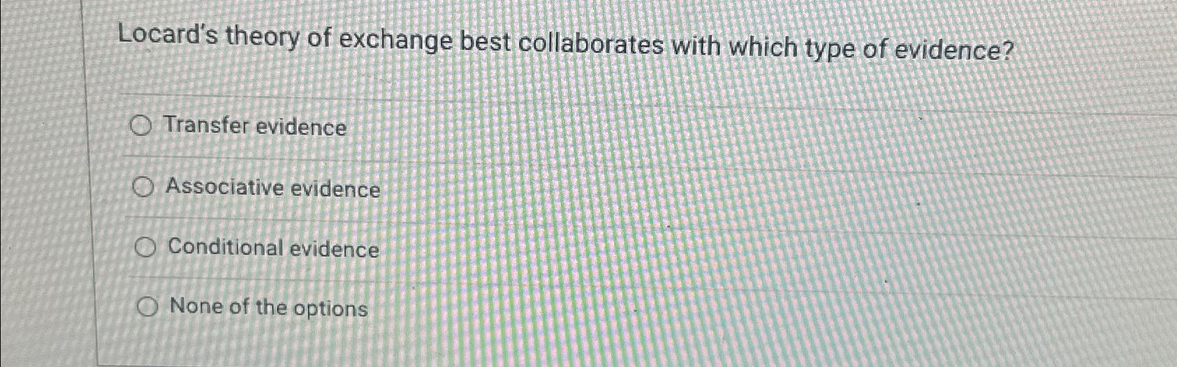 Solved Locard's theory of exchange best collaborates with | Chegg.com