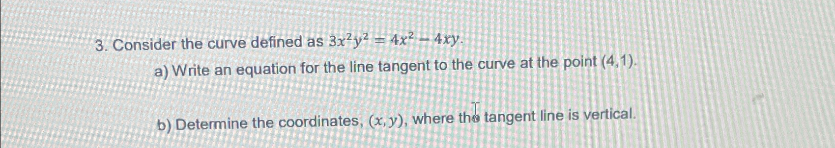 Solved Consider the curve defined as 3x2y2=4x2-4xy.a) ﻿Write | Chegg.com