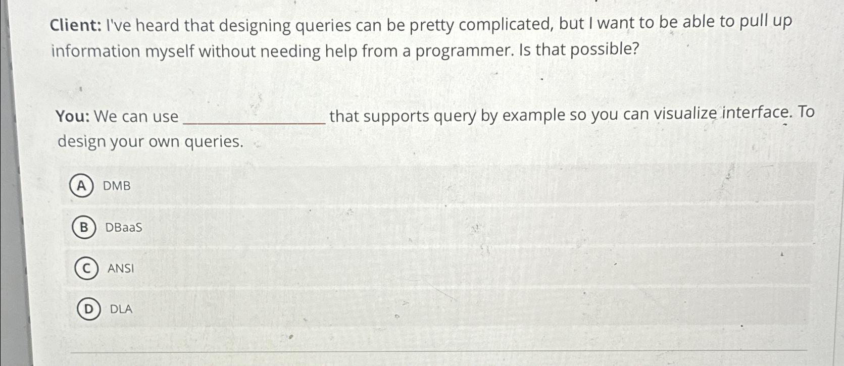 Solved Client: I've heard that designing queries can be | Chegg.com
