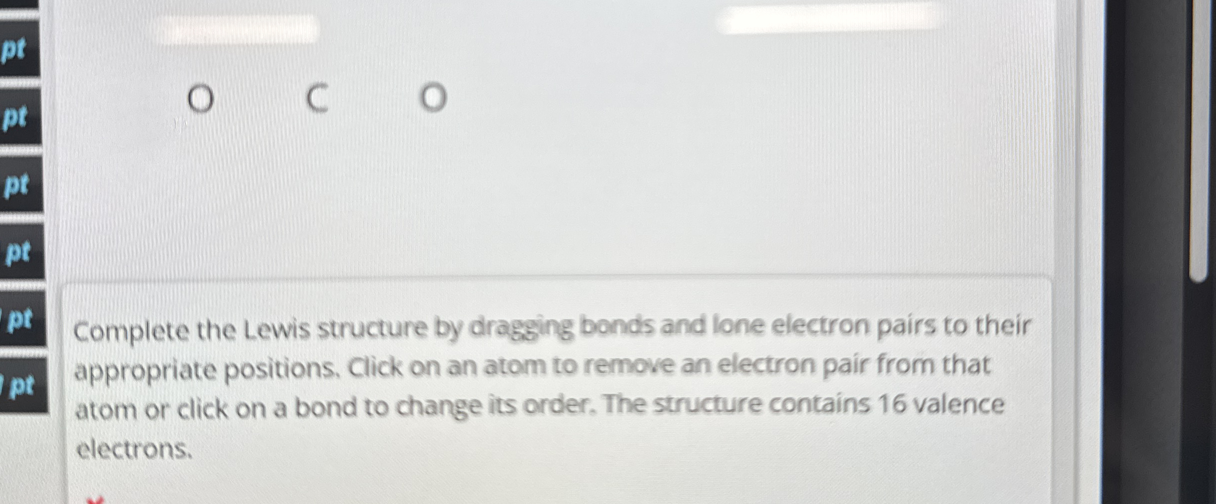 Solved by an EXPERT Complete the Lewis structure by dragging bonds and | Chegg.com