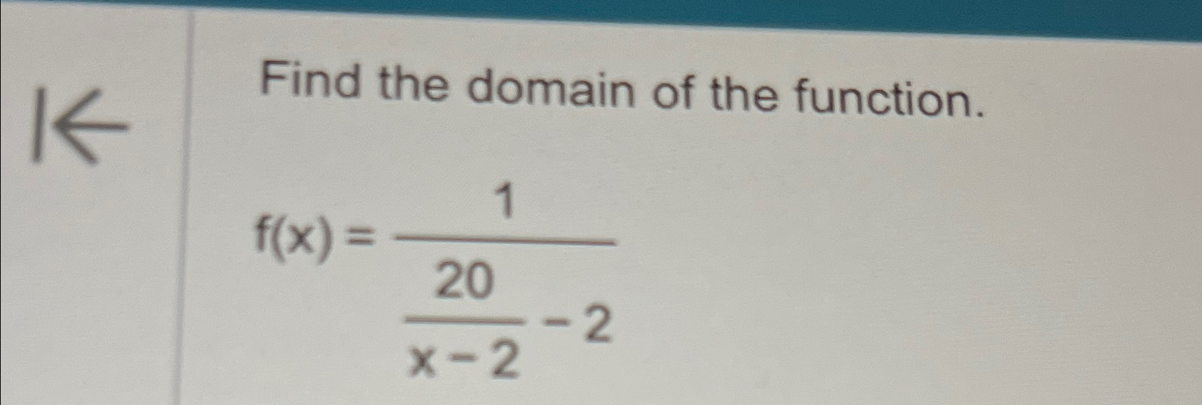 Solved Find the domain of the function.f(x)=120x-2-2 | Chegg.com