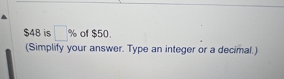 Solved $48 ﻿is % ﻿of $50.(Simplify your answer. Type an | Chegg.com