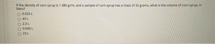Solved If the density of corn syrup is 1.380 g/mL and a | Chegg.com