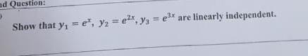 Solved Show that y1=ex,y2=e2x,y3=e3x ﻿are linearly | Chegg.com