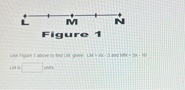 Solved Use Figure 1 above to find LM, given: LM = 4x - 3 and | Chegg.com