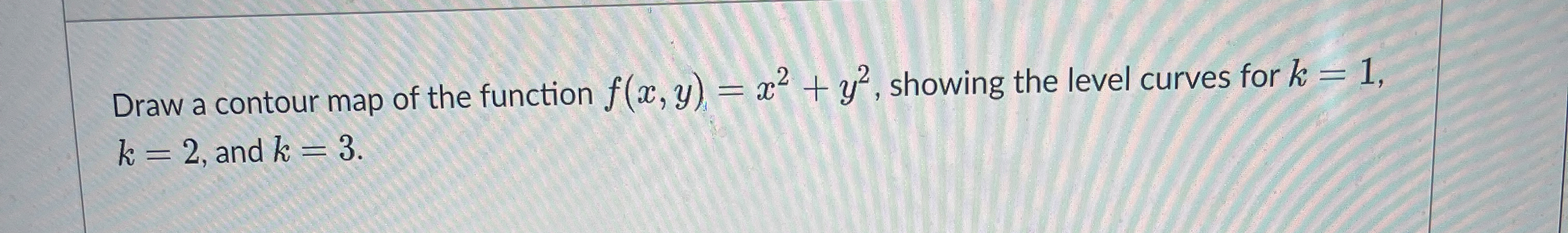 Solved Draw a contour map of the function f(x,y)=x2+y2, | Chegg.com