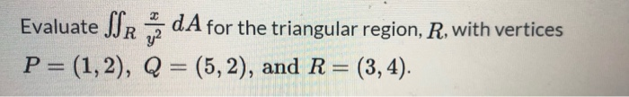 Solved Evaluate SSR dA for the triangular region, R, with | Chegg.com