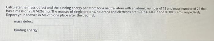 Solved Calculate the mass defect and the binding energy per | Chegg.com
