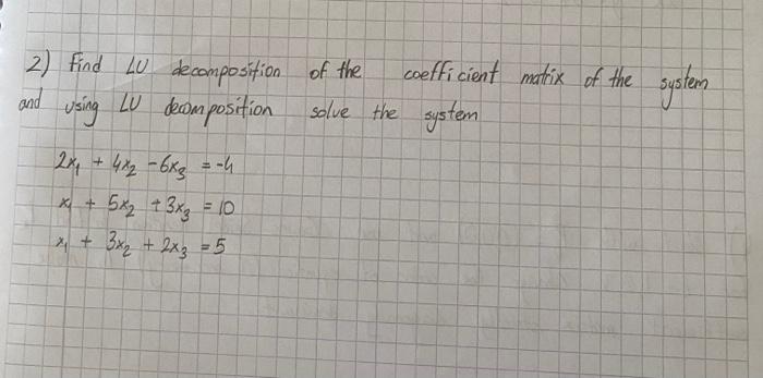 Solved 2) Find LU decomposition of the coefficient matrix of | Chegg.com