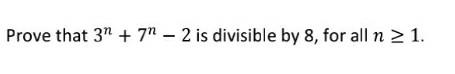 Solved Prove that 3n+7n−2 is divisible by 8 , for all n≥1. | Chegg.com