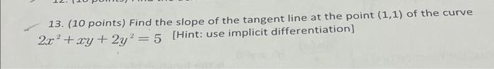 Solved 13. (10 points) Find the slope of the tangent line at | Chegg.com