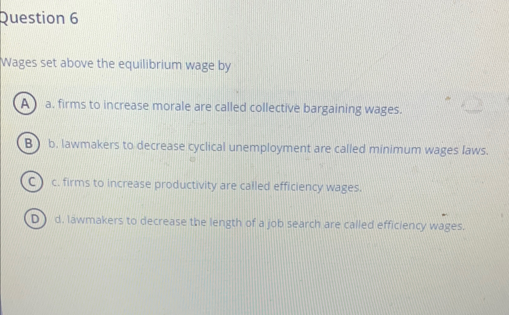 Solved Question 6Wages set above the equilibrium wage bya. | Chegg.com