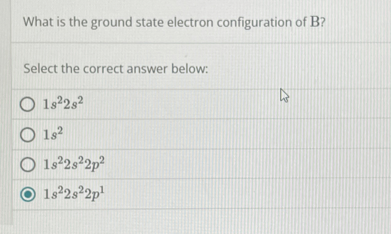 Solved What is the ground state electron configuration of B | Chegg.com