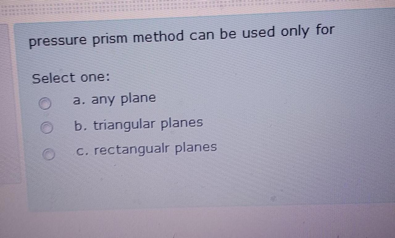 Solved pressure prism method can be used only for Select | Chegg.com
