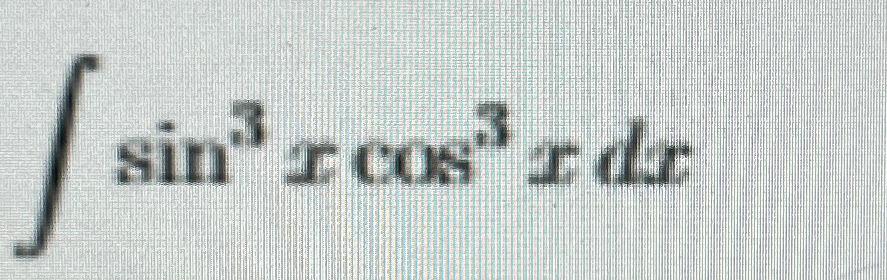 Solved ∫﻿﻿sin3xcos3xdx ﻿evaluate the trig integral | Chegg.com