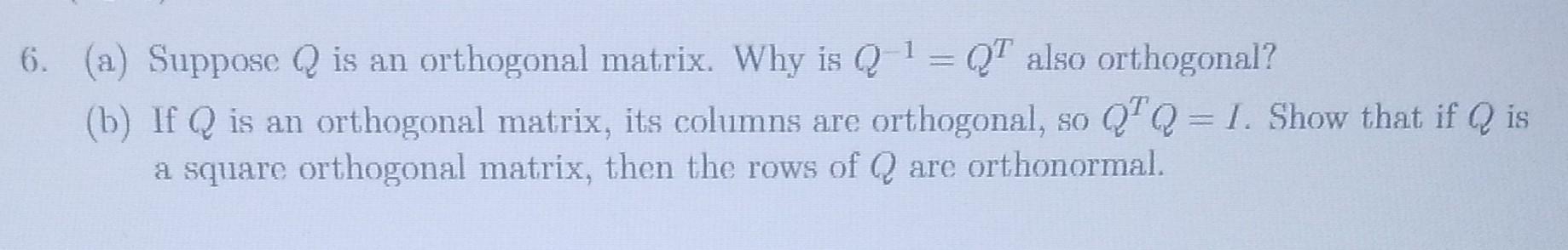 Solved 6. (a) Suppose Q is an orthogonal matrix. Why is | Chegg.com