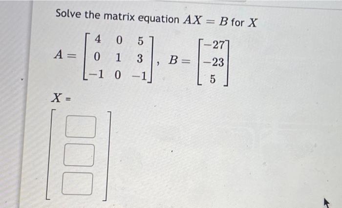 Solved Solve the matrix equation AX=B for X | Chegg.com