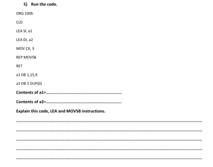 Solved 5) Run the code. ORG 100h ClD LEA SI, a1 LEA DI, a2 | Chegg.com