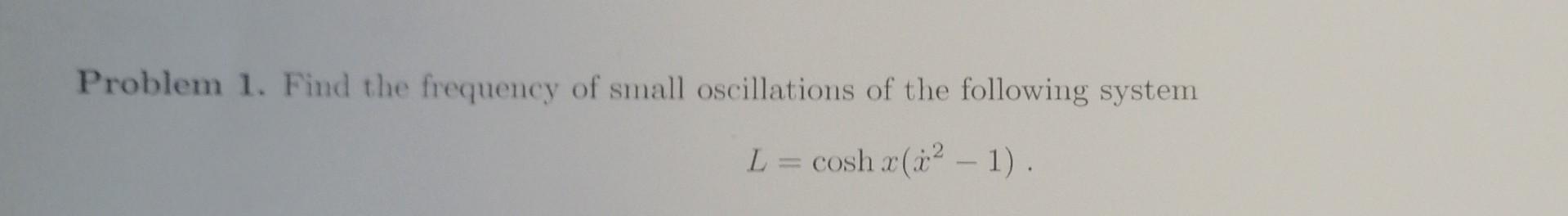 Solved Problem 1. Find the frequency of small oscillations | Chegg.com