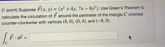 Solved (1 point) Suppose F(x, y) = (x2 + 4y, 7x – 8y?). Use | Chegg.com