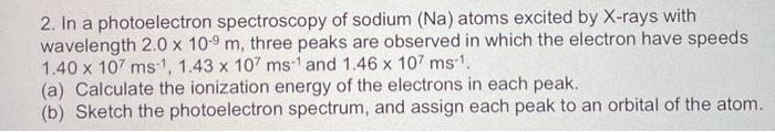 Solved 2. In a photoelectron spectroscopy of sodium (Na) | Chegg.com