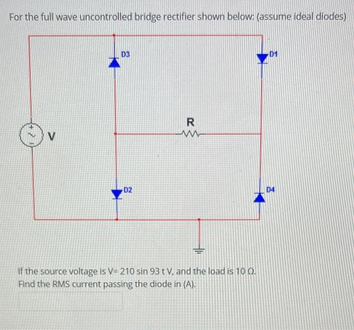 Solved For the full wave uncontrolled bridge rectifier shown | Chegg.com