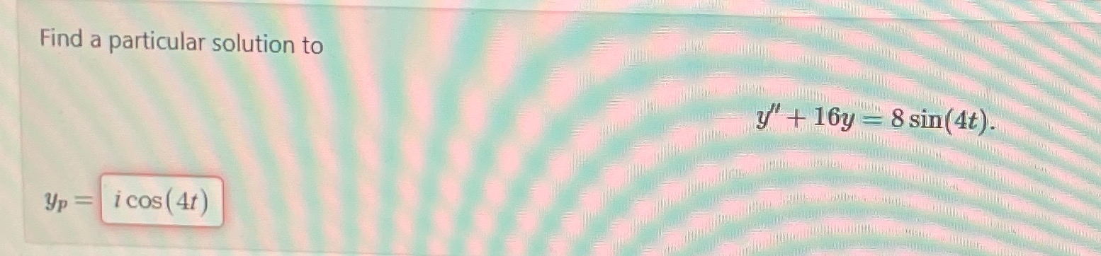 Solved Find a particular solution toy''+16y=8sin(4t)yp=USE | Chegg.com