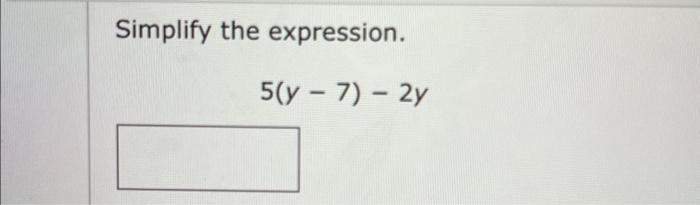 Solved Simplify the expression. 5(y−7)−2y | Chegg.com