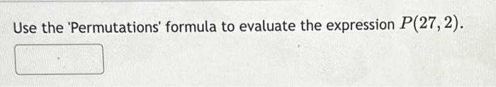 Solved Use the 'Permutations' formula to evaluate the | Chegg.com