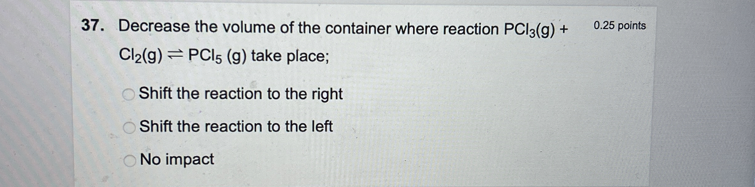 Solved Decrease the volume of the container where reaction | Chegg.com