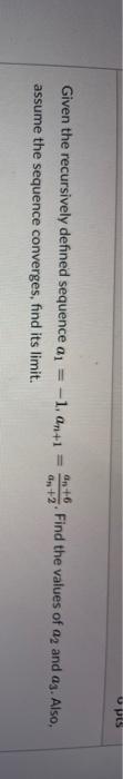 Solved Given the recursively defined sequence a1 = -1. On+1 | Chegg.com