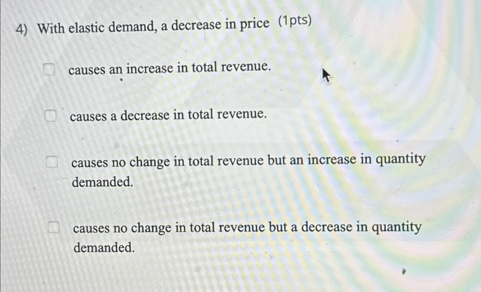 Solved With elastic demand, a decrease in price (1pts)causes | Chegg.com
