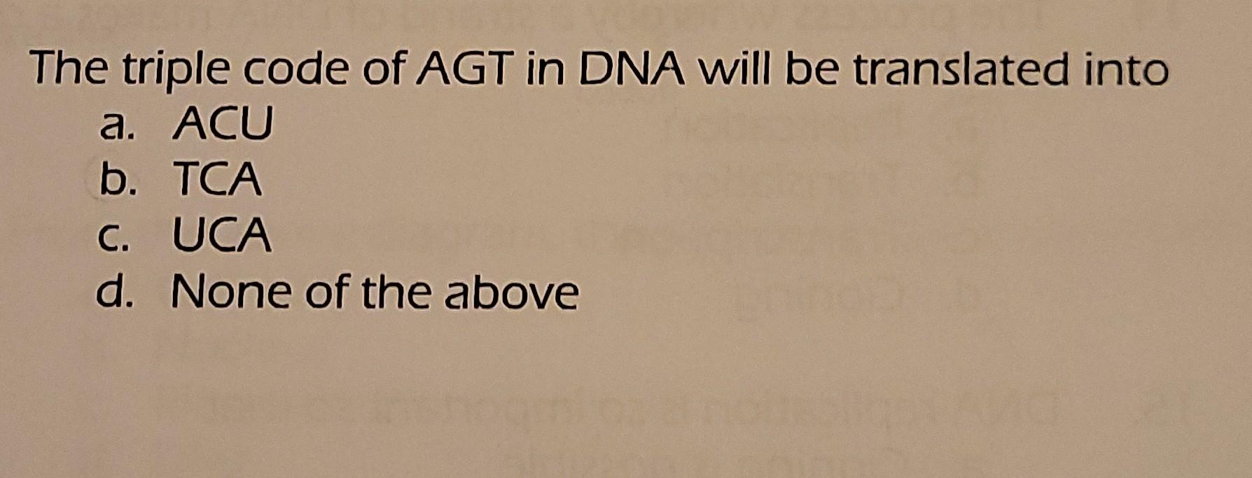 Solved The triple code of AGT in DNA will be translated into | Chegg.com