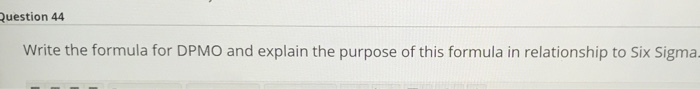Solved Question 44 Write the formula for DPMO and explain | Chegg.com