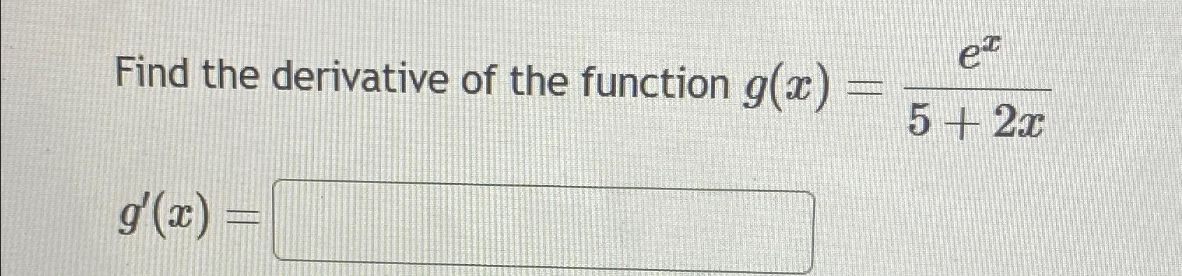 Solved Find the derivative of the function g(x)=ex5+2xg'(x)= | Chegg.com