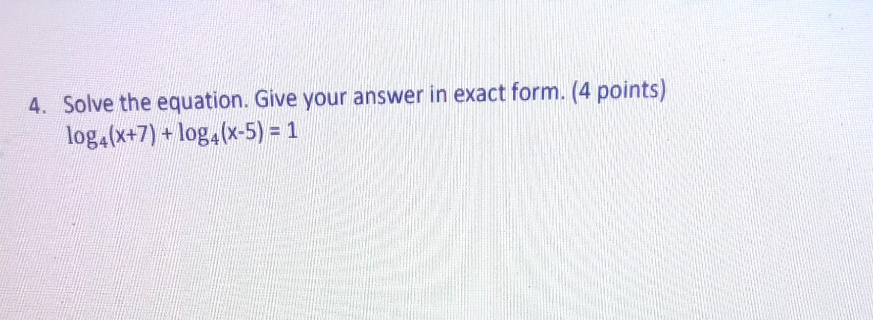 Solved 4. Solve the equation. Give your answer in exact | Chegg.com